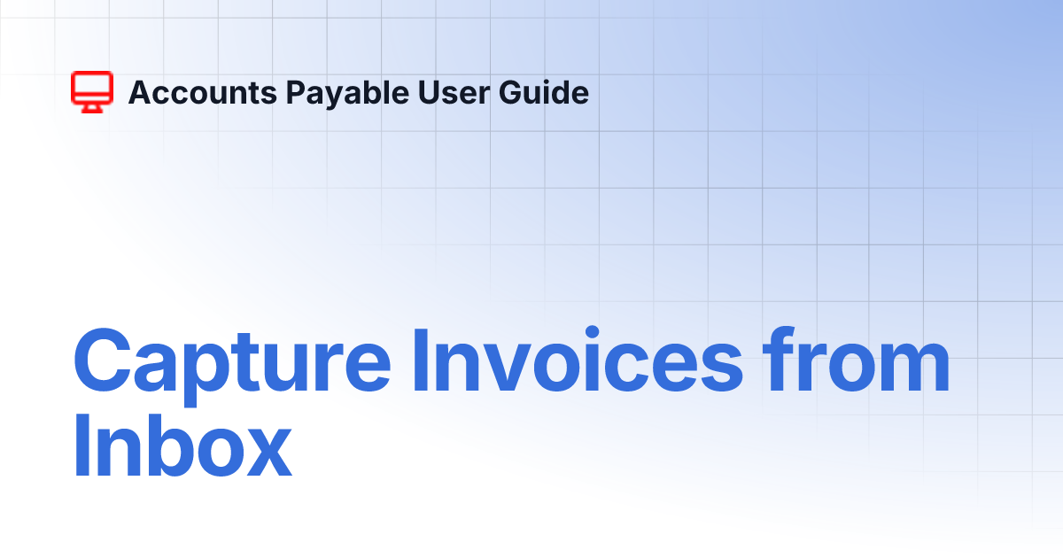 Capture Invoices from Inbox | Accounts Payable User Guide