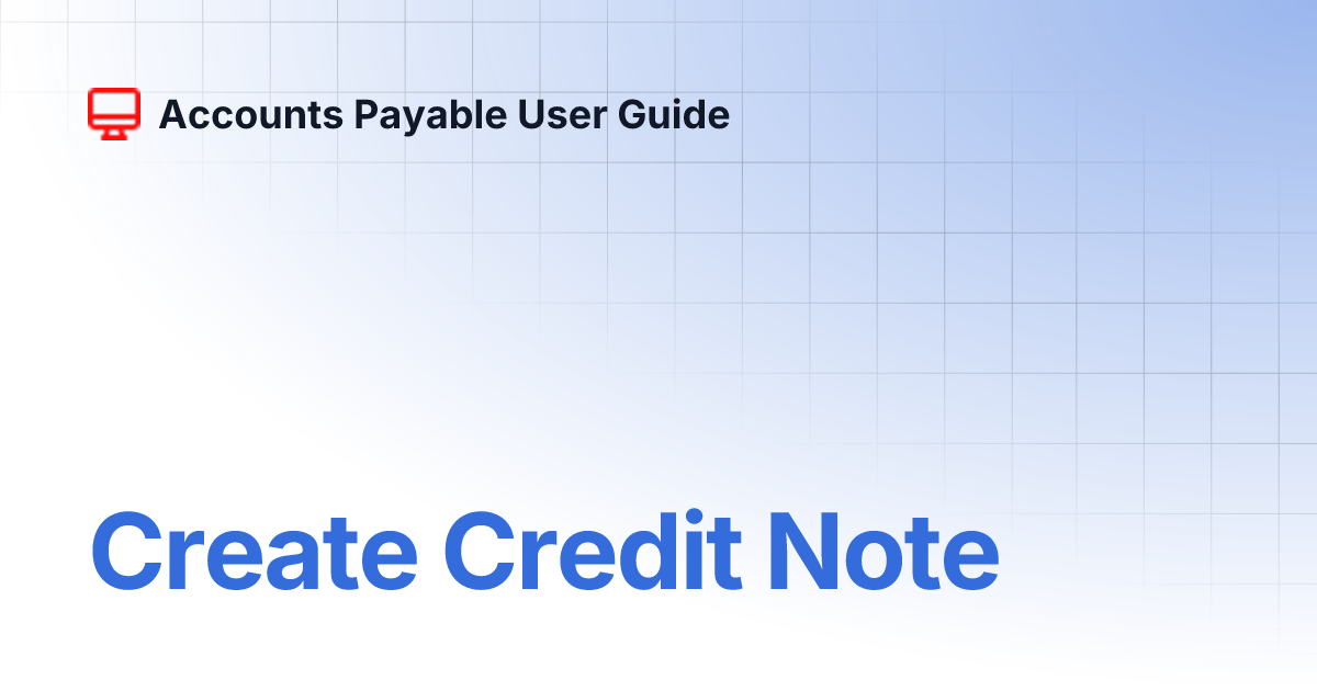 Create Credit Note | Accounts Payable User Guide