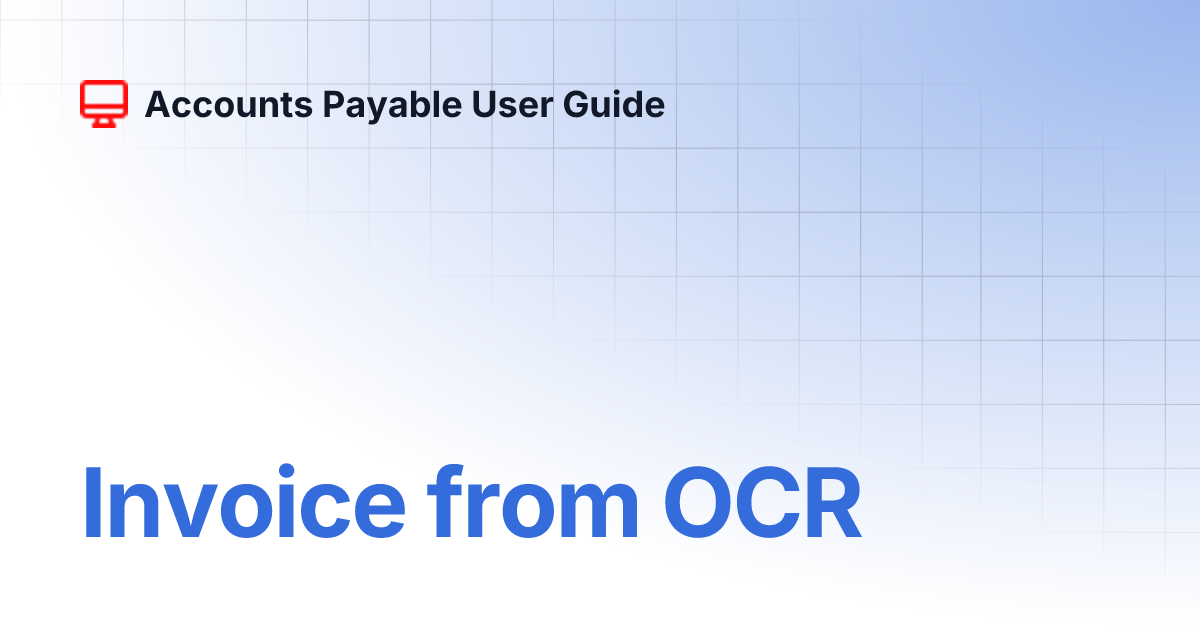Invoice from OCR | Accounts Payable User Guide