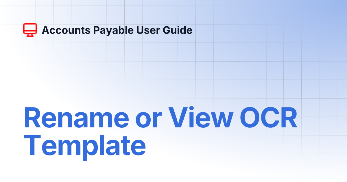 Rename or View OCR Template | Accounts Payable User Guide