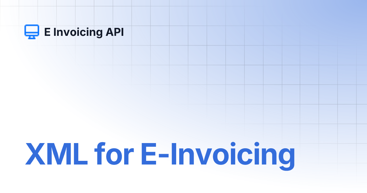 XML for E-Invoicing | E Invoicing API