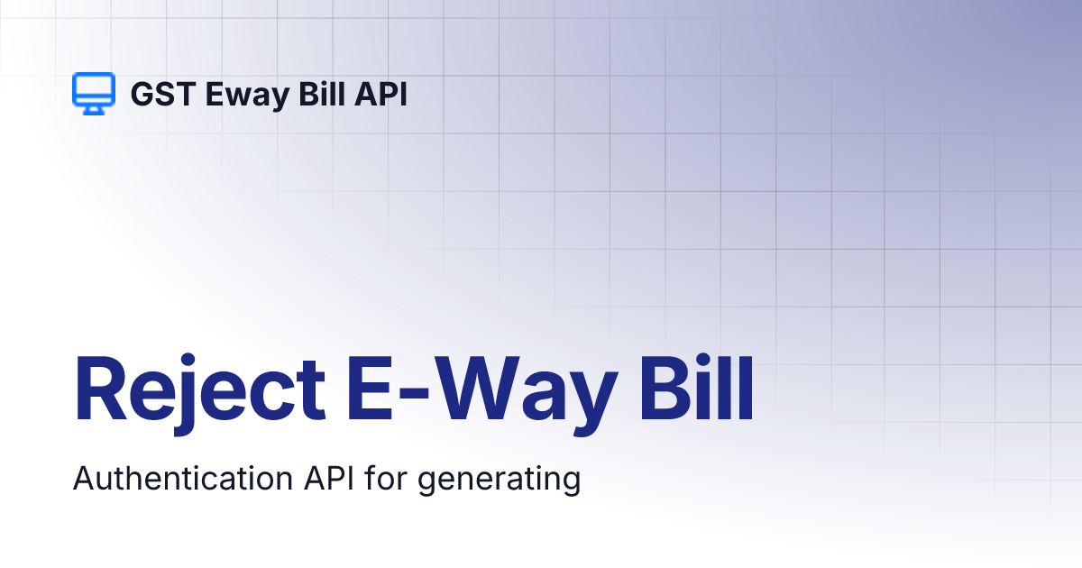 Reject E-Way Bill | GST Eway Bill API
