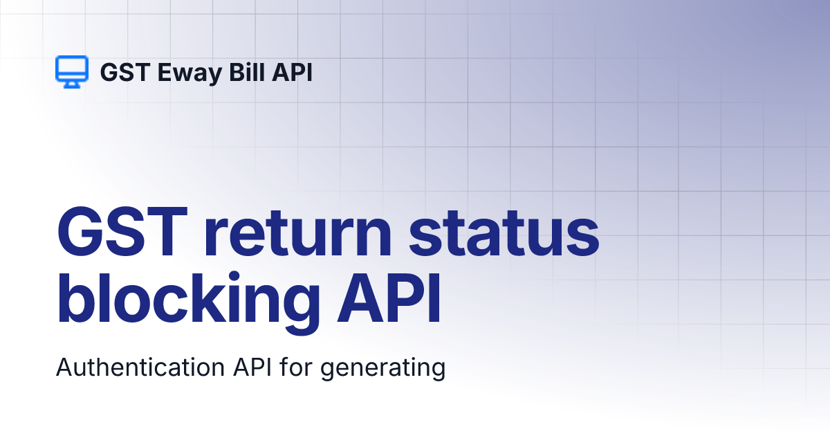 GST return status blocking API | GST Eway Bill API