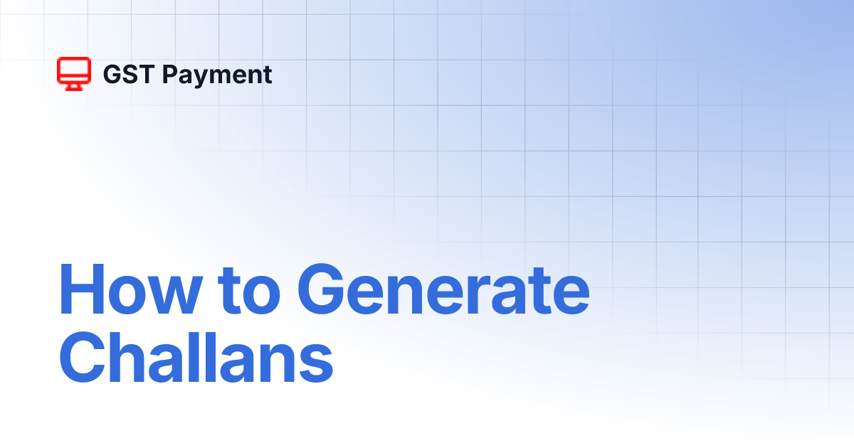 How to Generate Challans | GST Payment