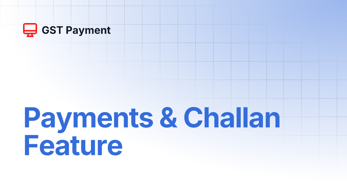 Payments & Challan Feature | GST Payment