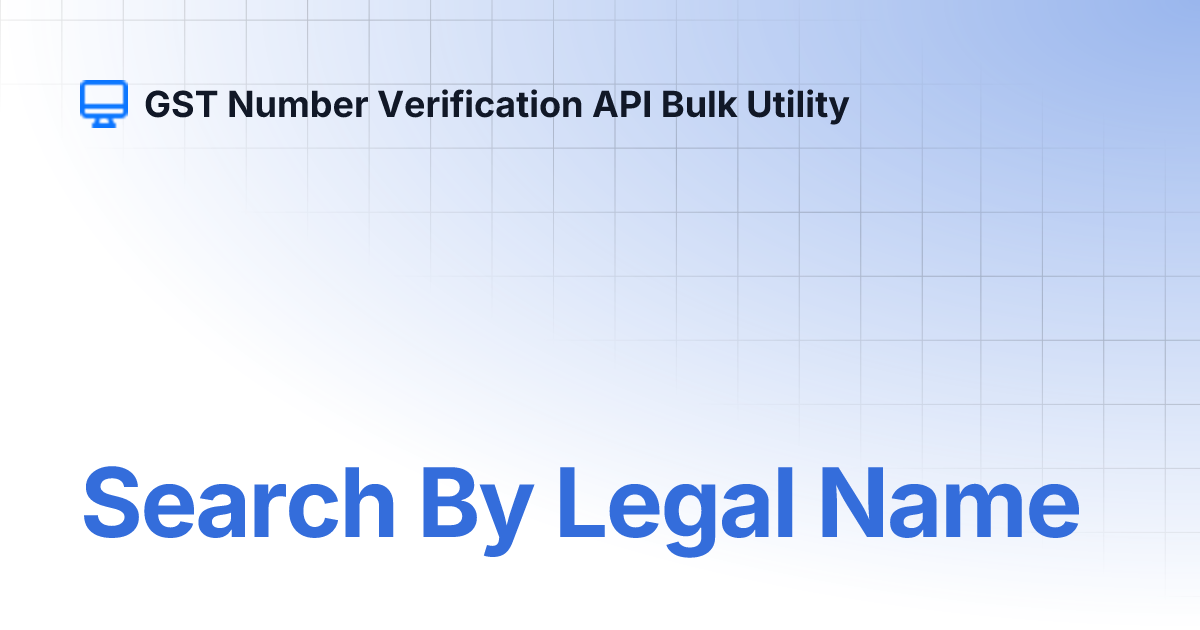 Search By Legal Name | GST Number Verification API Bulk Utility